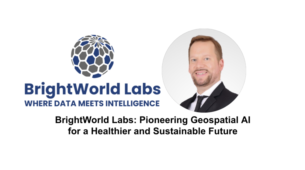 BrightWorld Labs: Pioneering Geospatial AI for a Healthier and ...